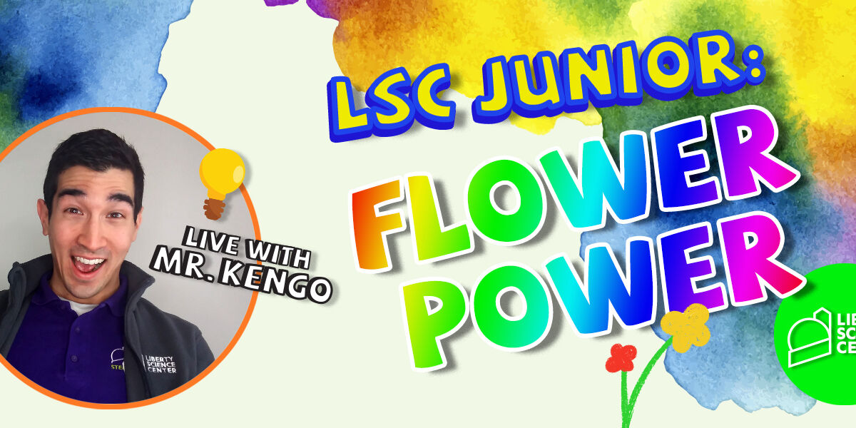 Liberty Science Center :: LSC Junior: Flower Power